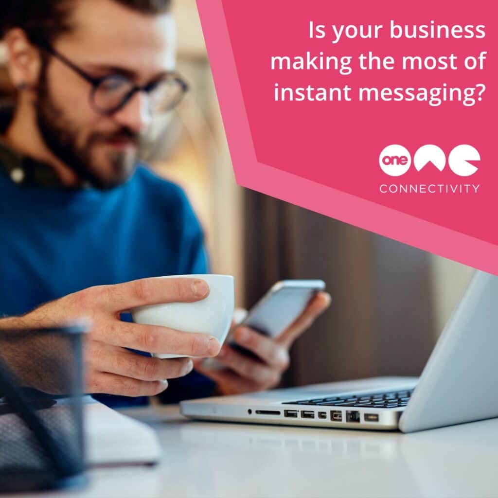 The benefits of instant messaging for business - One Connectivity
