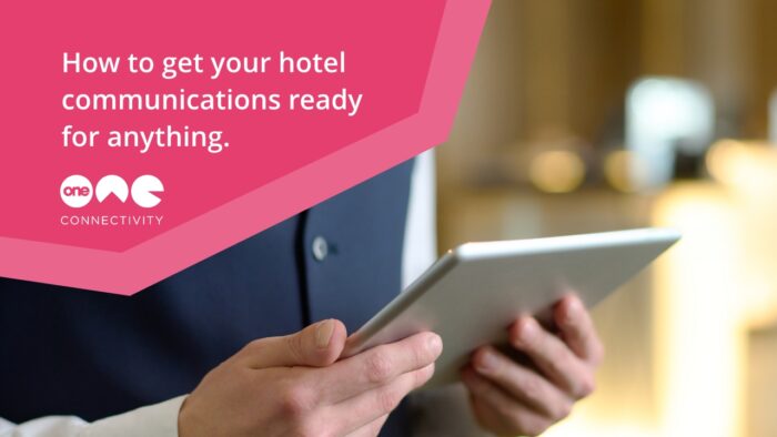 How to get your hotel communications ready for anything - One Connectivity