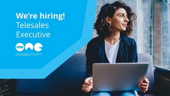 We are Hiring! – Telesales Executive - One Connectivity
