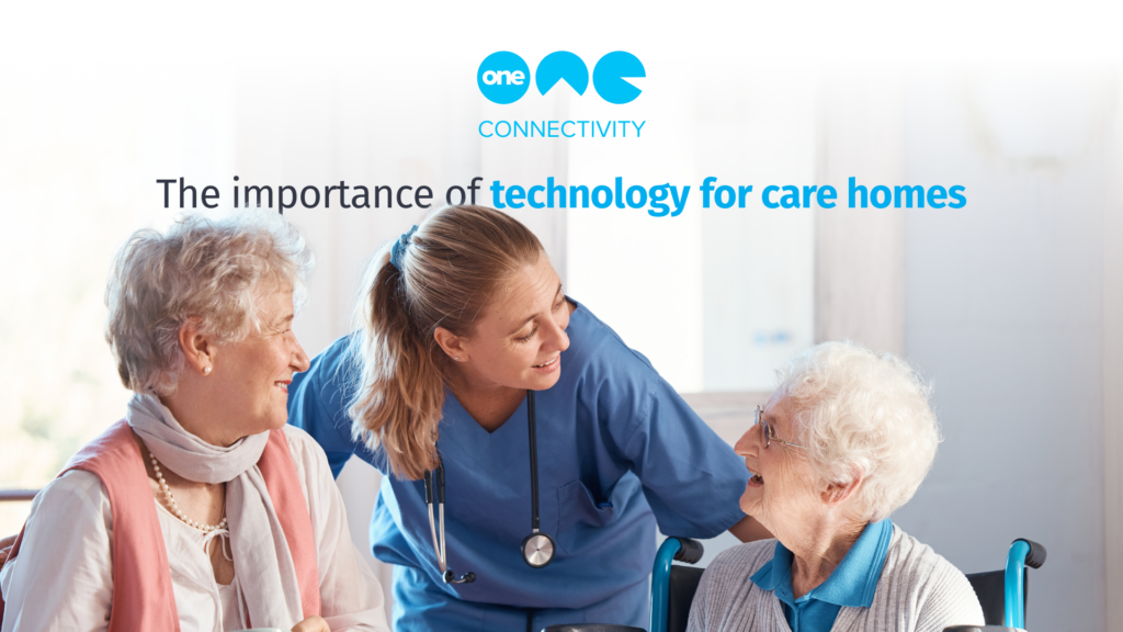 The importance of technology for care homes - One Connectivity